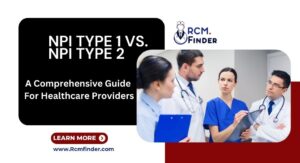 NPI Type 1 vs. Type 2: [Updated 2025] Updated Guide RCM Finder