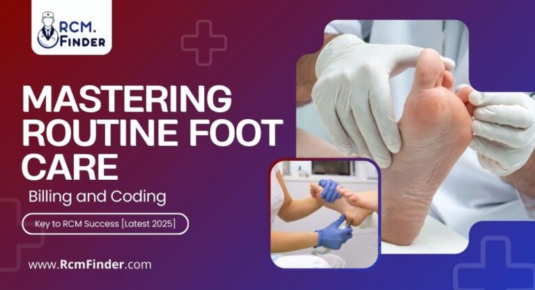 Routine Foot Care Billing and Coding Guide [Updated 2025] | RCM Finder